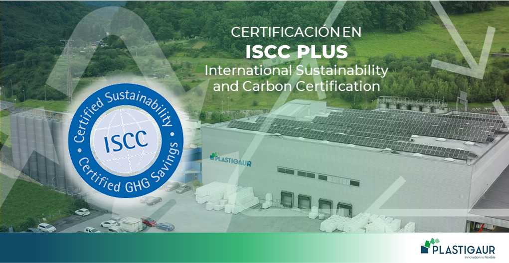 PLASTIGAUR OBTIENE LA CERTIFICACIÓN ISCC+ PLUS, SOSTENIBILIDAD ...